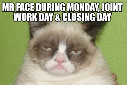 Meme Maker - MR face during MONDAY, JOINT WORK DAY & CLOSING DAY Meme ...
