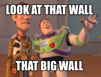 Meme Maker - Look At that wall That Big wall Meme Generator!