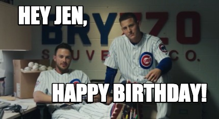 Meme Maker - Hey Jen, Happy Birthday! Meme Generator!