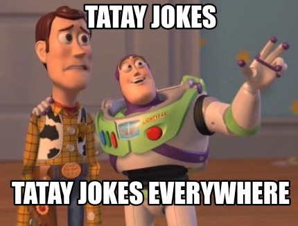 Meme Maker - TATAY JOKES Tatay jokes everywhere Meme Generator!