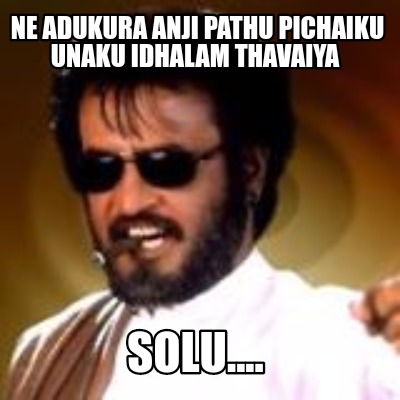 Meme Maker - Ne adukura anji pathu pichaiku unaku idhalam thavaiya Solu ...