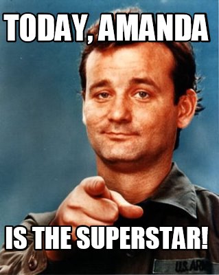 Meme Maker - Today, Amanda Is the Superstar! Meme Generator!