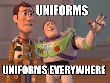 Meme Maker - uniforms uniforms everywhere Meme Generator!