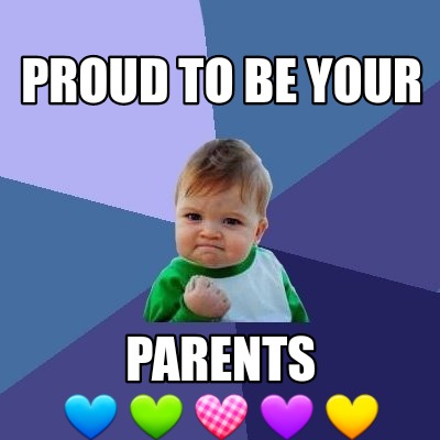 Meme Maker - PROUD TO BE YOUR Parents ???? ???? ???? ???? ???? Meme ...