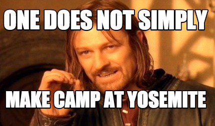 Meme Maker - One does not simply make camp at yosemite Meme Generator!