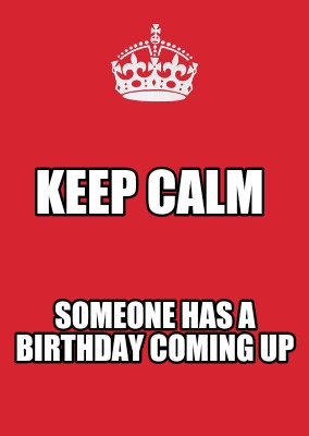 Someone Has A Birthday Coming Up