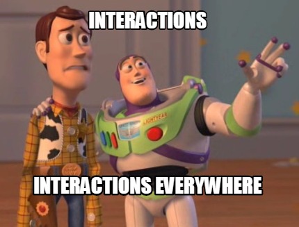 Meme Maker - Interactions Interactions everywhere Meme Generator!