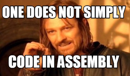 Meme Maker - One does not simply code in assembly Meme Generator!