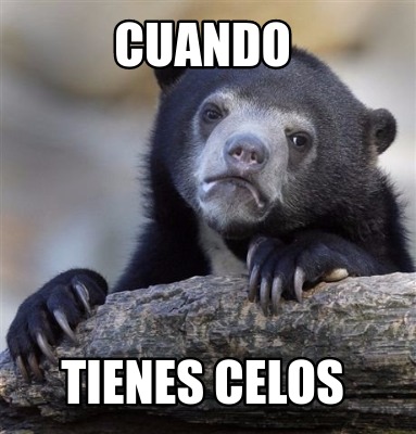 Meme Maker - Cuando tienes celos Meme Generator!