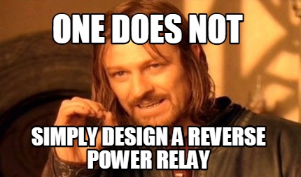 Meme Maker - one does not simply design a reverse power relay Meme ...