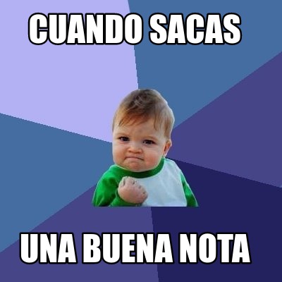 Meme Maker - cuando sacas una buena nota Meme Generator!