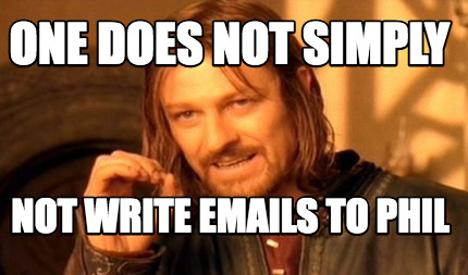 Meme Maker - One does not simply not write emails to phil Meme Generator!