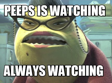 Meme Maker - PEEPS IS WATCHING ALWAYS WATCHING Meme Generator!
