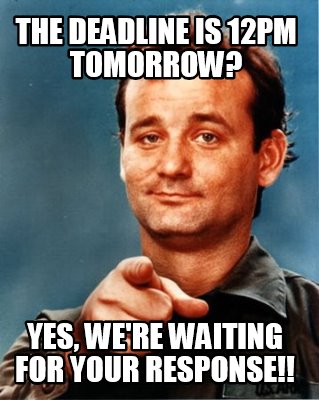 Meme Maker - The deadline is 12pm tomorrow? yes, we're waiting for your ...