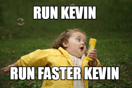 Meme Maker - Run Kevin Run faster Kevin Meme Generator!