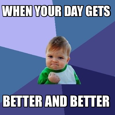 Meme Maker - When your day gets better and better Meme Generator!