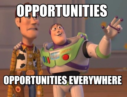 Meme Maker - Opportunities Opportunities everywhere Meme Generator!