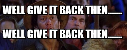 Meme Maker - well give it back then....... Meme Generator!