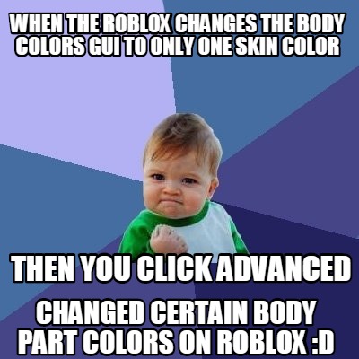 Meme Maker - WHEN THE ROBLOX CHANGES THE BODY COLORS GUI TO ONLY ONE ...