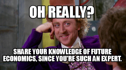 Meme Maker - Oh really? Share your knowledge of future economics, since ...