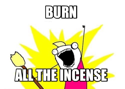 Meme Maker - Burn All the incense Meme Generator!