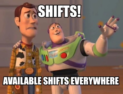 Meme Maker - Shifts! Available shifts everywhere Meme Generator!