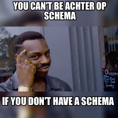 Meme Maker - You can't be achter op schema If you don't have a schema ...
