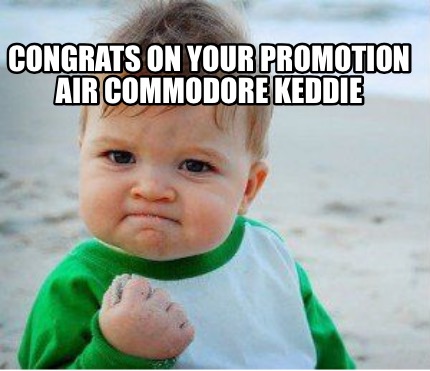 Meme Maker - Congrats on your promotion Air Commodore Keddie Meme ...