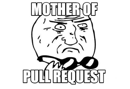 Meme Maker - MOTHER OF PULL REQUEST Meme Generator!