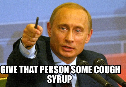 Meme Maker - Give that person some cough syrup Meme Generator!