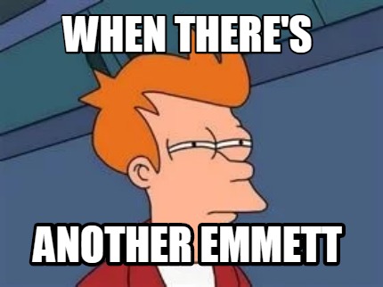 Meme Maker - When there's Another emmett Meme Generator!