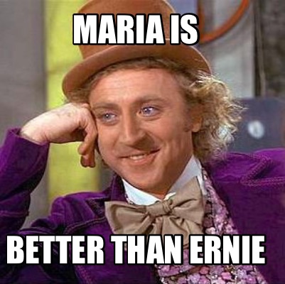 Meme Maker - Maria is Better than Ernie Meme Generator!