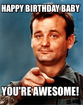 Meme Maker - Happy Birthday Baby You're awesome! Meme Generator!