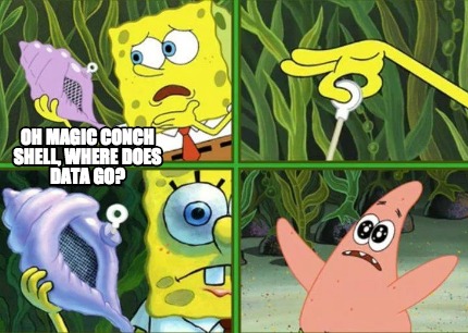 Meme Maker - Oh magic conch shell, where does data go? Meme Generator!