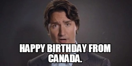 Funny Canadian Birthday Memes Canadian Birthday Memes