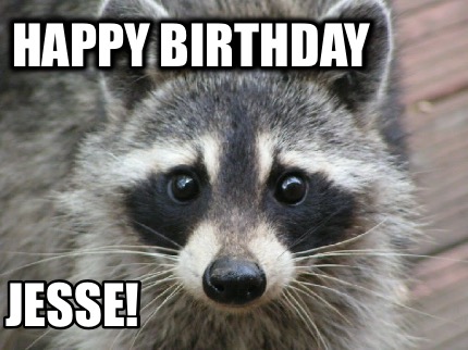 Meme Maker - Happy Birthday Jesse! Meme Generator!