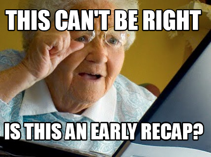 Meme Maker - THIS CAN'T BE RIGHT IS THIS AN EARLY RECAP? Meme Generator!