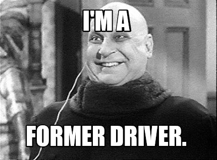 Meme Maker - I'm a Former Driver. Meme Generator!