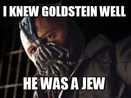 Meme Maker - I knew Goldstein well he was a jew Meme Generator!