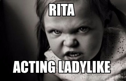 Meme Maker - Rita Acting ladylike Meme Generator!