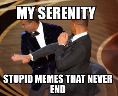 Meme Maker - My serenity Stupid memes that never end Meme Generator!