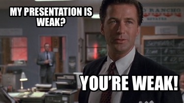 Meme Maker - My presentation is weak? You’re weak! Meme Generator!