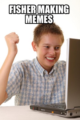 Meme Maker - Fisher making memes Meme Generator!