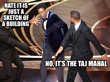 Meme Maker - Nate it is just a sketch of a building No, It’s the Taj ...
