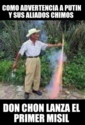 Meme Maker - como advertencia a putin y sus aliados chimos Don chon ...