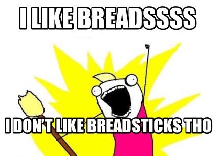Meme Maker - I like breadssss I don’t like breadsticks tho Meme Generator!