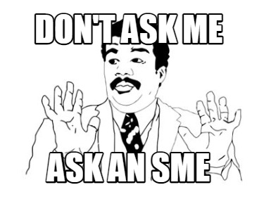 Meme Maker - don't ask me ask an sme Meme Generator!