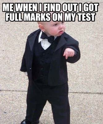 Meme Maker - Me when I find out I got full marks on my test Meme Generator!