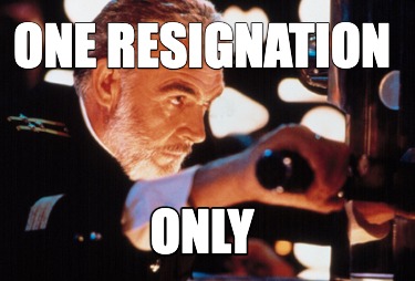 Meme Maker - one resignation only Meme Generator!