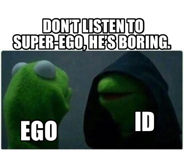 Meme Maker - Don’t listen to Super-ego, he’s boring. Id Ego Meme Generator!
